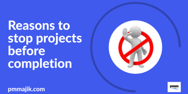 Reasons to stop projects before completion - PM Majik