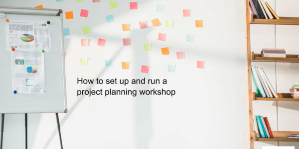 How to set up and run a project planning workshop - PM Majik How to set up and run a project planning workshop - PM Majik