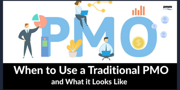 When to Use a Traditional PMO and What it Looks Like