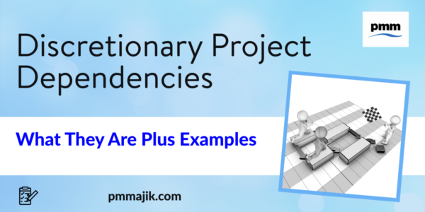 Discretionary Project Dependencies – What They Are plus Examples