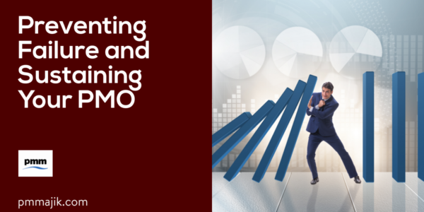 Preventing Failure and Sustaining Your PMO