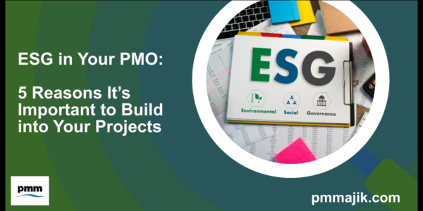 ESG in Your PMO: 5 Reasons It’s Important to Build into Your Projects