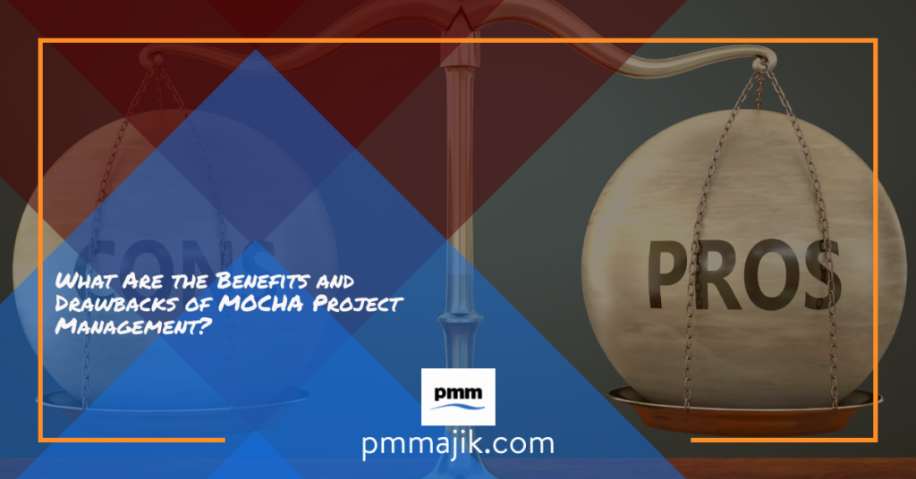 Benefits & Drawbacks MOCHA Project Management - PM Majik Benefits & Drawbacks MOCHA Project Management - PM Majik