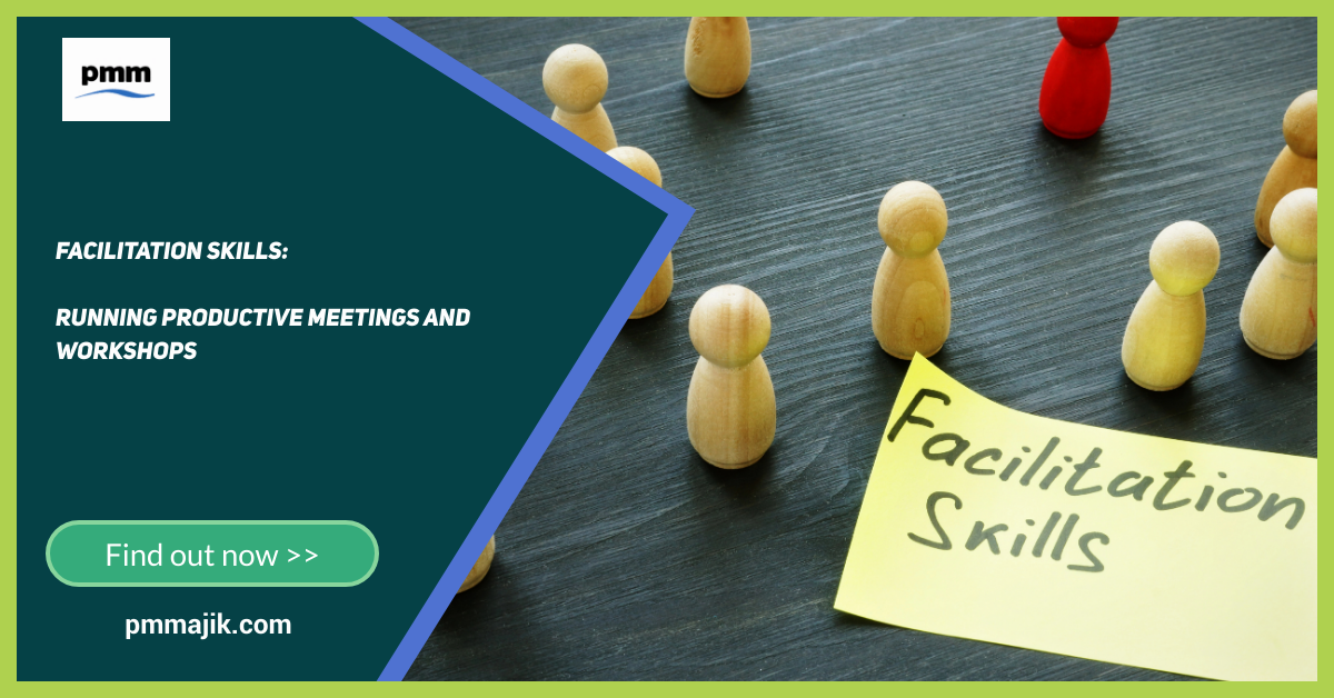 Facilitation Skills: Running Productive Meetings and Workshops - PM Majik